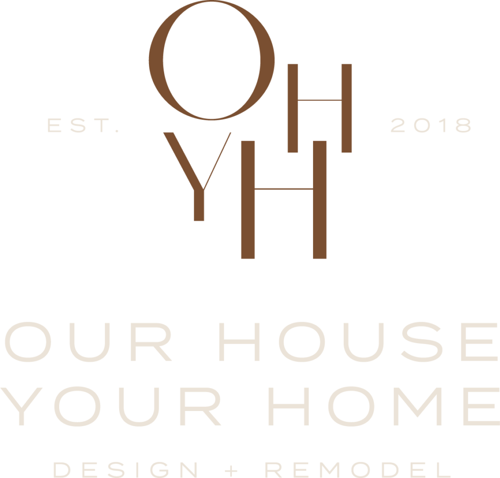 Our House Your Home | Interior Design & Home Remodel